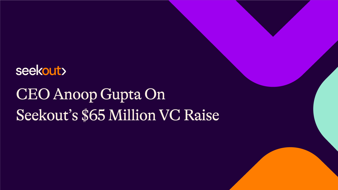 CEO Anoop Gupta On Seekout’s $65 Million VC Raise